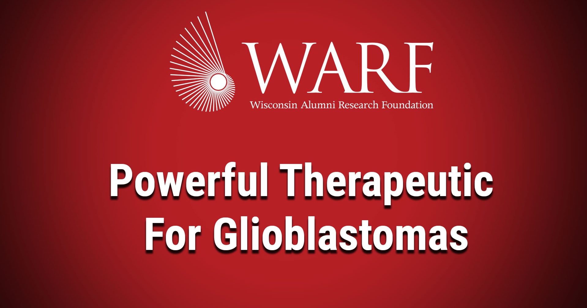 New Therapeutic for Glioblastoma, the Most Lethal Form of Brain Cancer ...